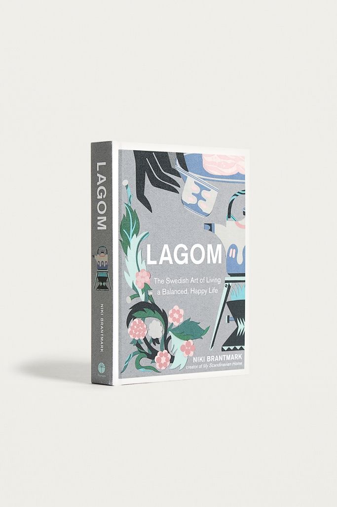 Lagom: The Swedish Art of Living a Balanced, Happy Life By Niki ...