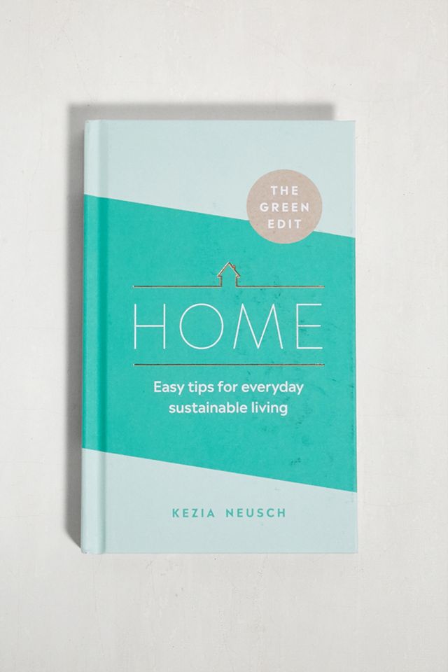 The Green Edit: Home: Easy Tips For Everyday Sustainable Living By ...