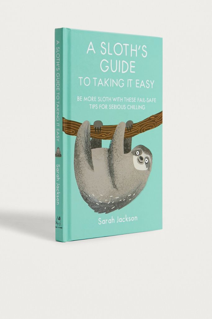 A Sloth’s Guide to Taking It Easy: Be More Sloth with These Fail-Safe ...