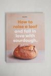 How to raise a loaf and fall in love with sourdough By Roly Allen ...