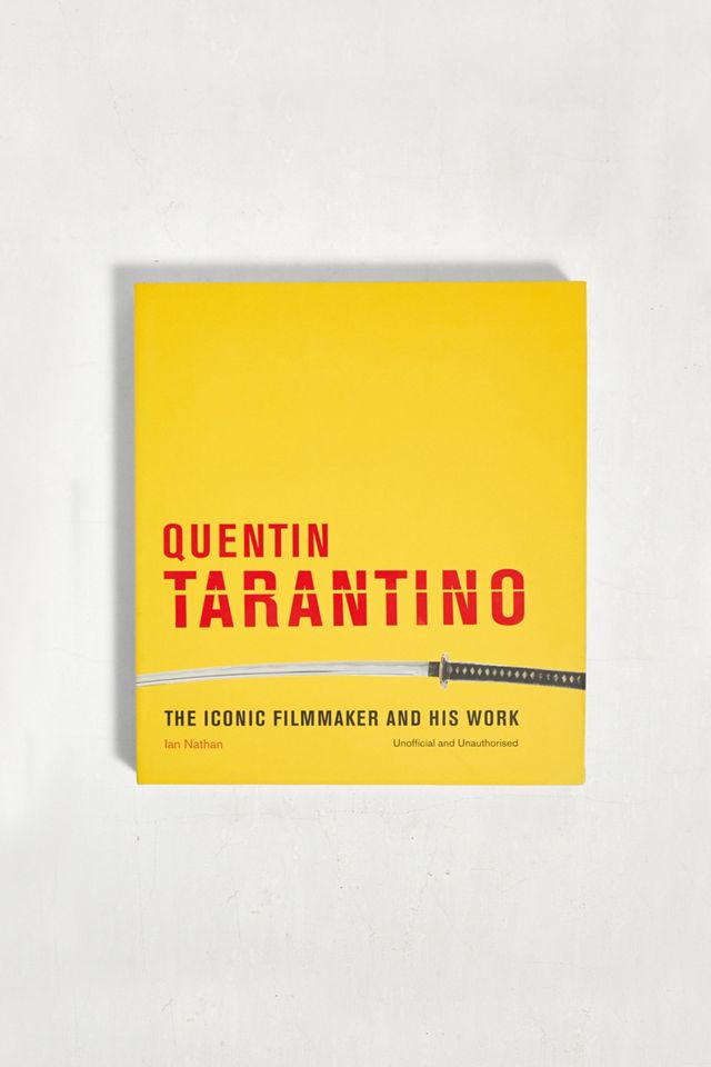 Quentin Tarantino: The Iconic Filmmaker And His Work By Ian Nathan ...