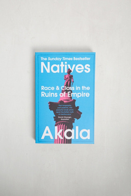 Natives: Race and Class in the Ruins of Empire By Akala | Urban ...