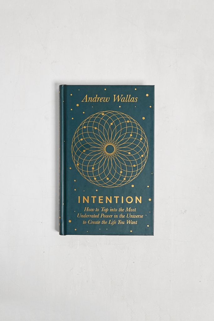 Intention: How to Tap into the Most Underrated Power in the Universe By Andrew Wallas | Urban ...